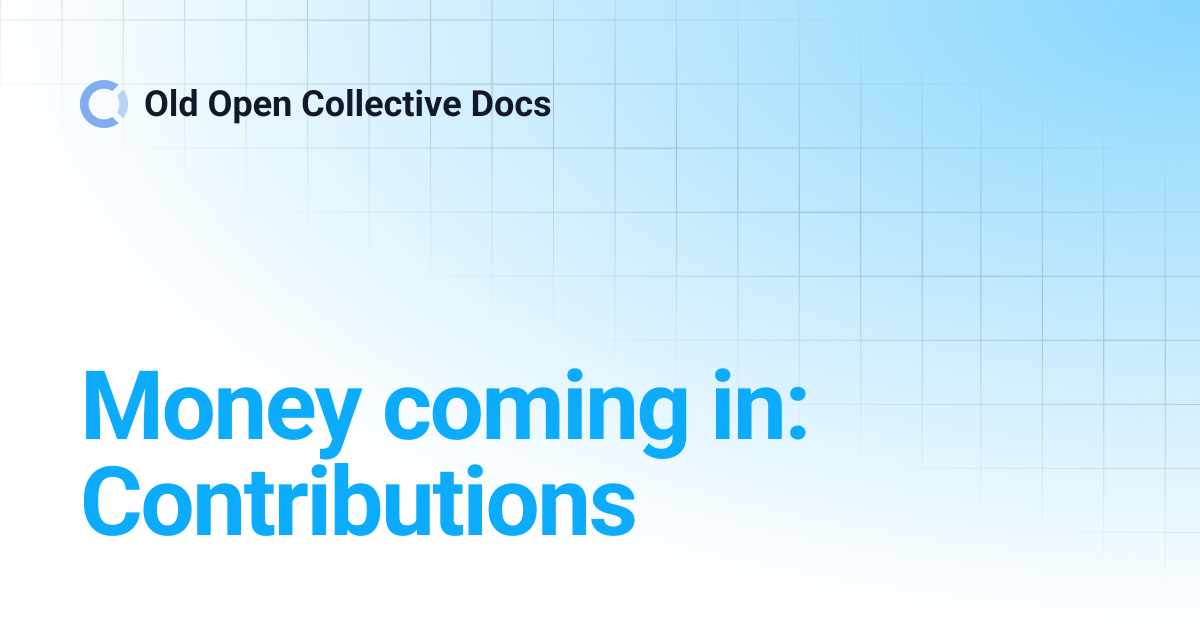 Money coming in: Contributions | Old Open Collective Docs
